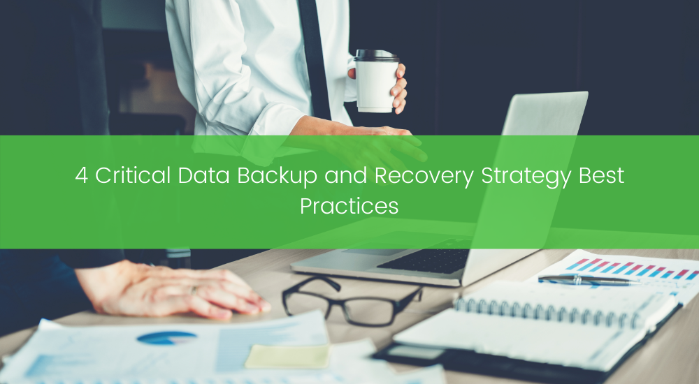 4 Critical Data Backup and Recovery Strategy Best Practices